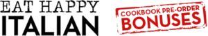 Eat Happy Italian – Cookbook Preorder Bonuses!
